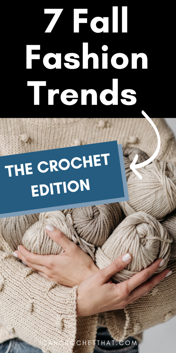 Crocheting the 2023 Fall Fashion Trends: A Stylish Fusion - I Can ...