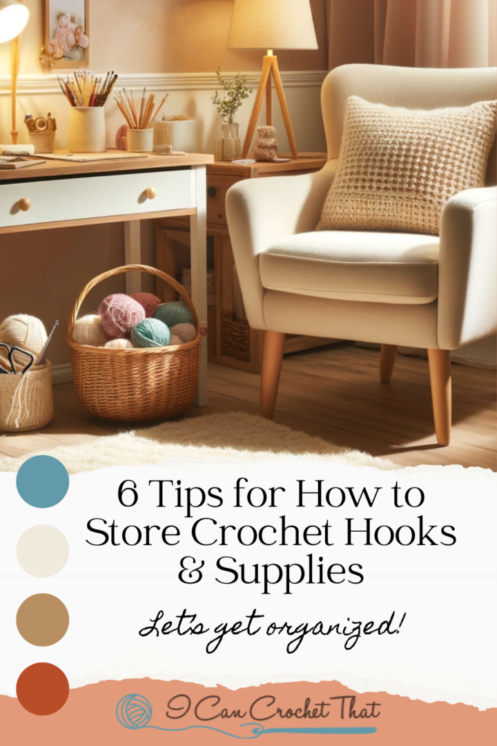 6 Essential Tips for Storing Crochet Hooks and Supplies - I Can Crochet ...