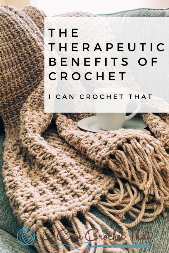 The Therapeutic Benefits of Crochet - I Can Crochet That