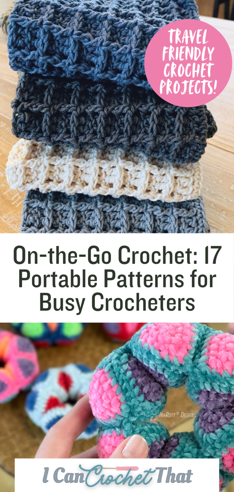 Travel-Friendly Crochet: 17 Small Projects to Pack and Go